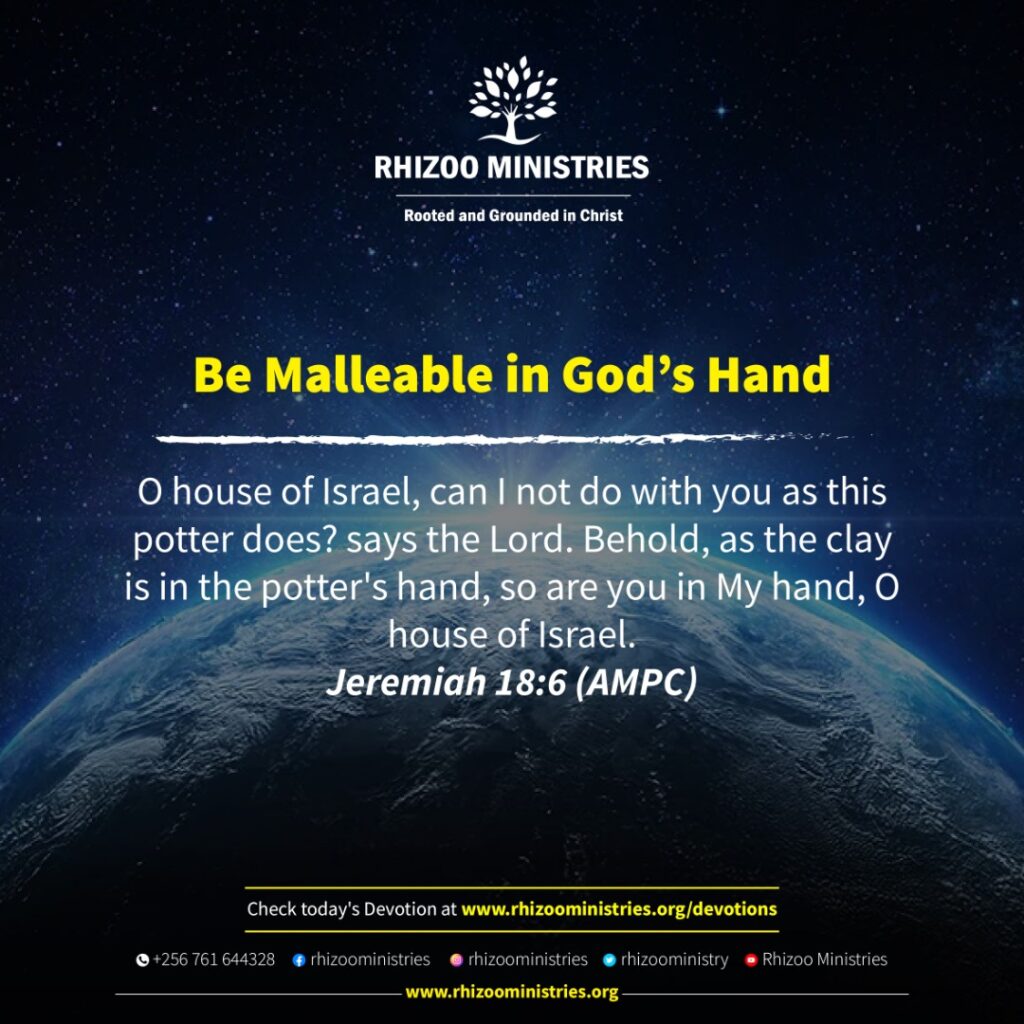 Be Malleable in God’s Hand – Rhizoo Ministries